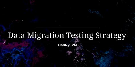 Data Migration Testing Guide Strategy Types Challenges And Tips