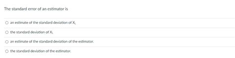 Solved The Standard Error Of An Estimator Is An Estimate Of Chegg