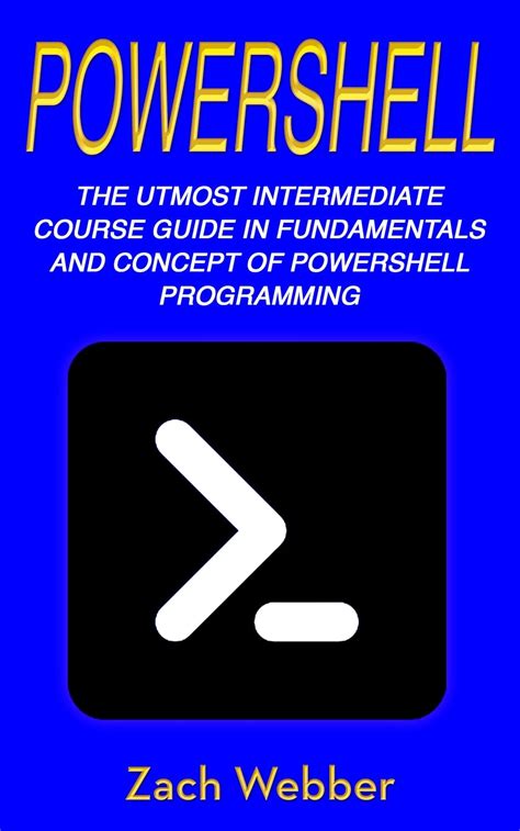 Powershell The Utmost Intermediate Course Guide In Fundamentals And