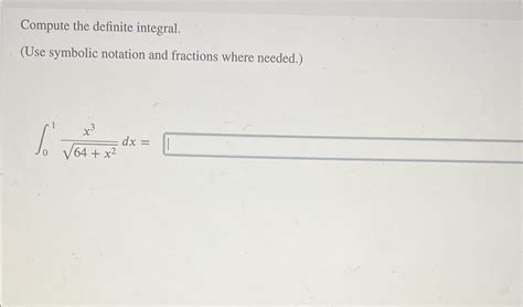 solved compute the definite integral use symbolic notation