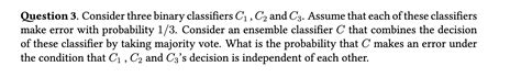 Solved Question 3 Consider Three Binary Classifiers C1c2