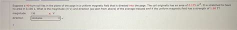 solved suppose a 40 turn coil lies in the plane of the page