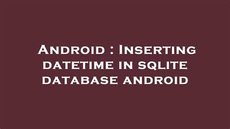 Android Inserting Datetime In Sqlite Database Android Youtube