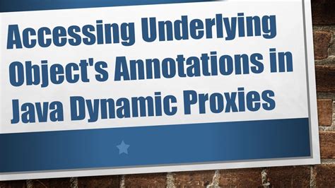 Accessing Underlying Objects Annotations In Java Dynamic Proxies Youtube