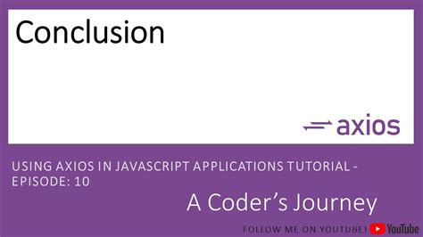 Using Axios In Javascript Applications Episode 10 Conclusion Youtube