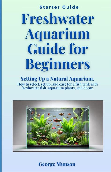 Freshwater Aquarium Guide For Beginners Setting Up A Natural Aquarium How To Select Set Up
