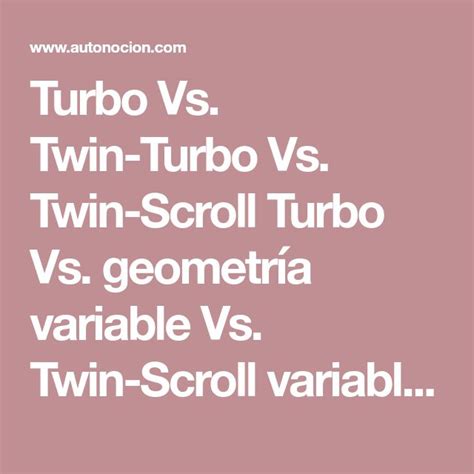 Turbo Vs Twin Turbo Vs Twin Scroll Turbo Vs Geometría Variable Vs Twin Scroll Variable Vs