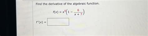 Solved Find The Derivative Of The Algebraic