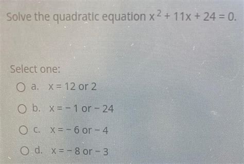 [answered] Solve The Quadratic Equation X2 11x 24 0 Select One