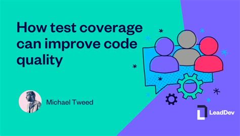 How Test Coverage Can Improve Code Quality Leaddev