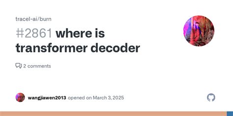 Where Is Transformer Decoder Issue Tracel Ai Burn GitHub