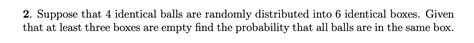 Solved 2 Suppose That 4 Identical Balls Are Randomly