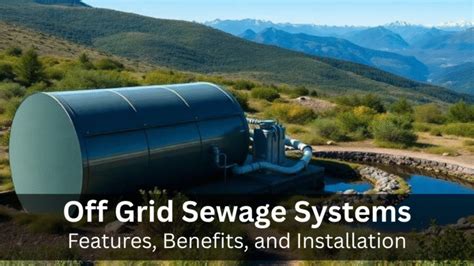 The Best Off Grid Sewage Systems Features Benefits And Installation