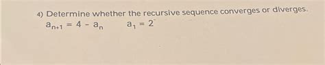 solved determine whether the recursive sequence converges or