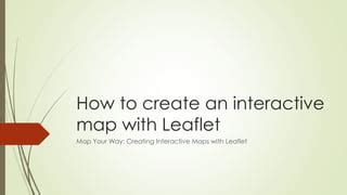 How To Create An Interactive Map With Leaflet Pdf Web Development Internet