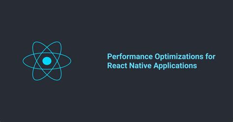 Performance Optimizations For React Native Applications Rreactjs