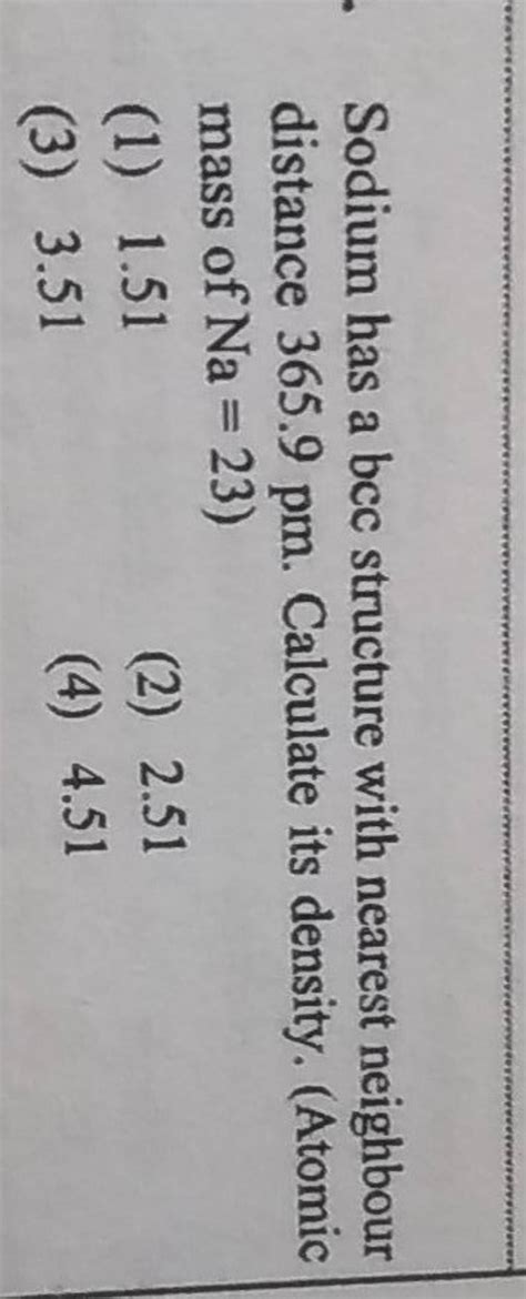 Sodium Has A Bcc Structure With Nearest Neighbour Distance 3659pm Calcu