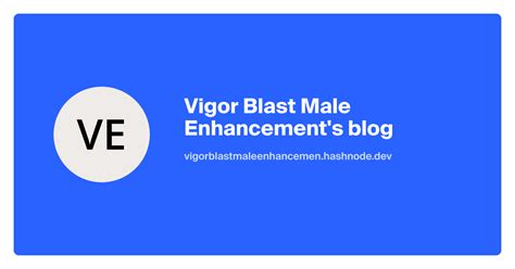 vigor blast male enhancement s blog