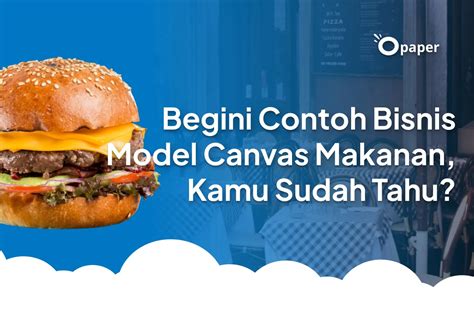 Begini Contoh Bisnis Model Canvas Makanan Kamu Sudah Tahu