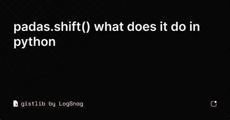 Gistlib Padasshift What Does It Do In Python