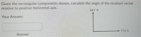 solved given the rectangular components shown calculate the