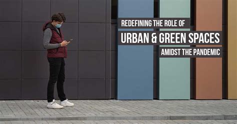 Redefining The Role Of Urban And Green Spaces Amidst The Pandemic Rtf Rethinking The Future