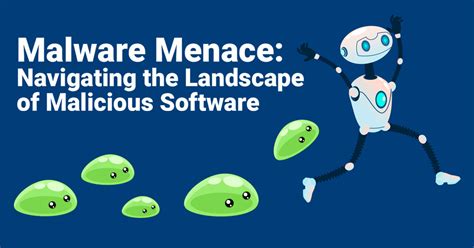 Malware Menace Navigating The Landscape Of Malicious Software