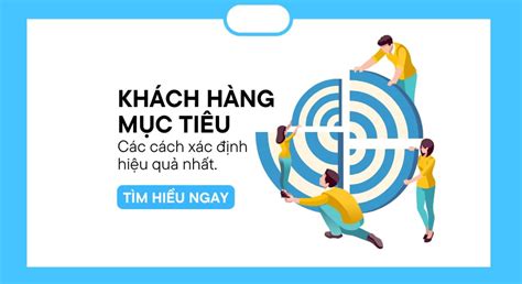 Hướng dẫn cách xác định khách hàng mục tiêu chính xác A Z