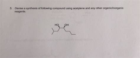 Solved 5. Devise a synthesis of following compound using | Chegg.com