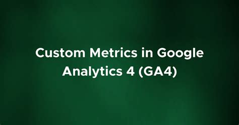Custom Metrics In Google Analytics GA GA Auditor