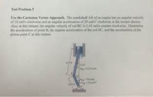 Solved Use The Cartesian Vector Approach The Crankshaft Ab