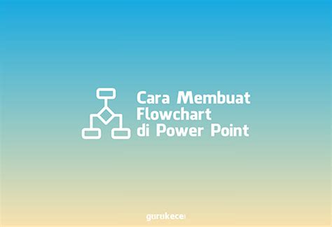 Cara Membuat Flowchart Di Power Point Gurukece