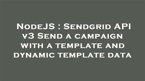 Nodejs Sendgrid Api V3 Send A Campaign With A Template And Dynamic