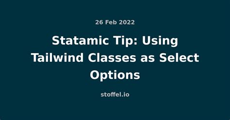 Statamic Tip Using Tailwind Classes As Select Options