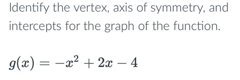 solved identify the vertex axis of symmetry andintercepts