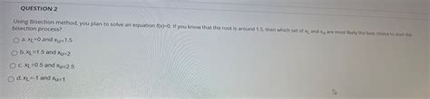 Solved Question 2 Using Bisection Method You Plan To Solve