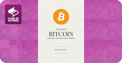 Protocolo Bitcoin Por Arthur Sumny Saggin Clube De Autores