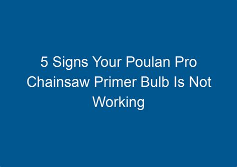 Signs Your Poulan Pro Chainsaw Primer Bulb Is Not Working