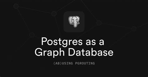 Postgres As A Graph Database Abusing Pgrouting