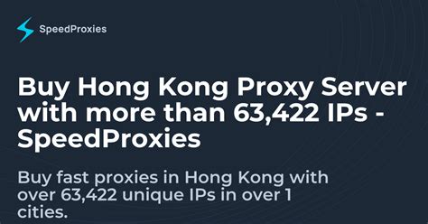 Buy Hong Kong Proxy Server With More Than 63422 Ips Speedproxies