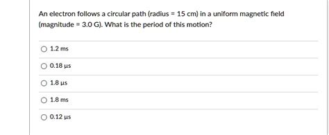 Solved An Electron Follows Circular Path Radius 15 Cm In A Uniform