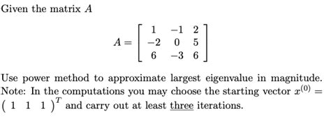 Solved Given The Matrix Aa [1 12 2056 36]use Power Method To