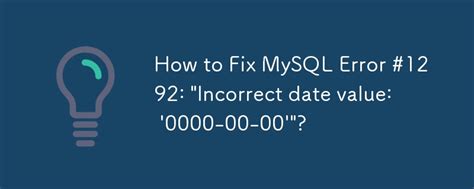 How To Fix Mysql Error 1292 Incorrect Date Value 0000 00 00