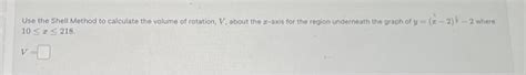 Solved Use The Shell Method To Calculate The Volume Of