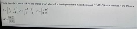Solved Find A Formula In Terms Of K For The Entries Of Ak Chegg