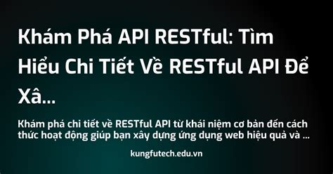 Khám Phá Api Restful Tìm Hiểu Chi Tiết Về Restful Api Để Xây Dựng Ứng Dụng Hiện Đại