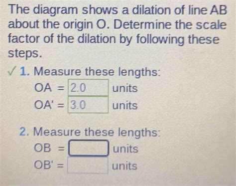 The Diagram Shows A Dilation Of Line Ab About The Origin O Determine The Scale Factor Of [math]