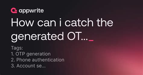 how can i catch the generated otp when authenticating with phone
