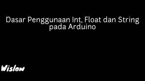 Dasar Penggunaan Int Float Dan String Pada Arduino Belajararduino