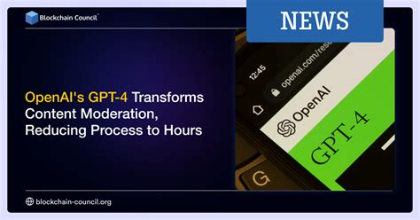 OpenAI S GPT Transforms Content Moderation Reducing Process To Hours Blockchain Council